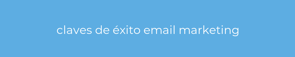 claves-de-exito-email-marketing | SeoXan